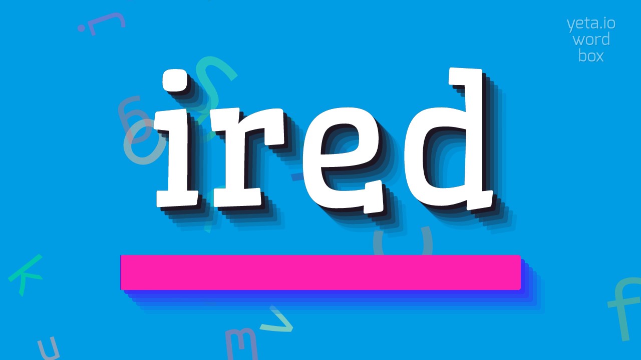 How to say "ired"! (High Quality Voices) - YouTube