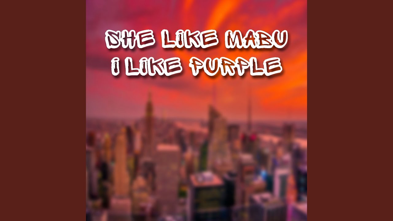 She Like Mabu I Like Purple - YouTube