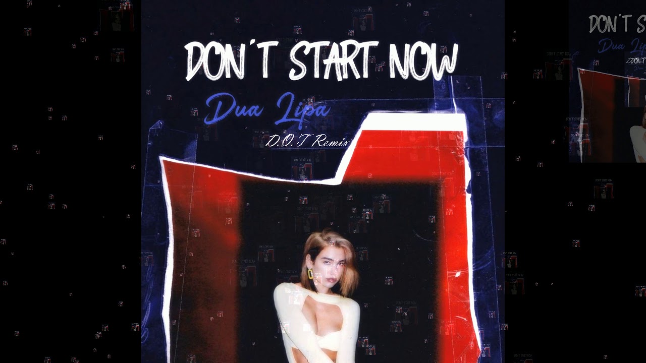 Dua Lipa - Don't Start Now ( D.O.T RMX ) - YouTube