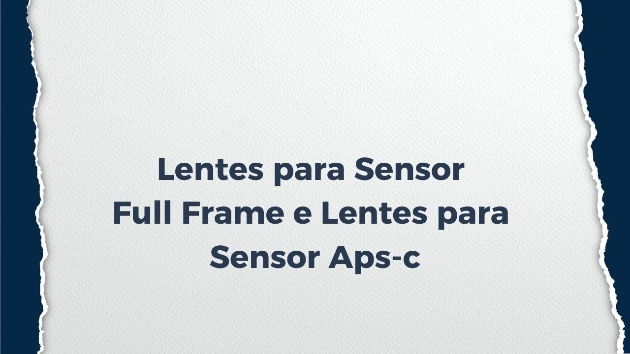 Aula 4.4 - Lentes para sensor Full Frame e Lentes para Sensor APS-C ...