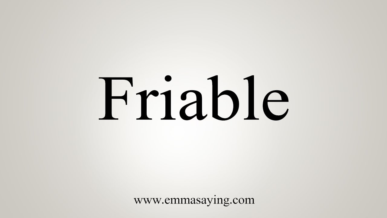 How To Say Friable - YouTube