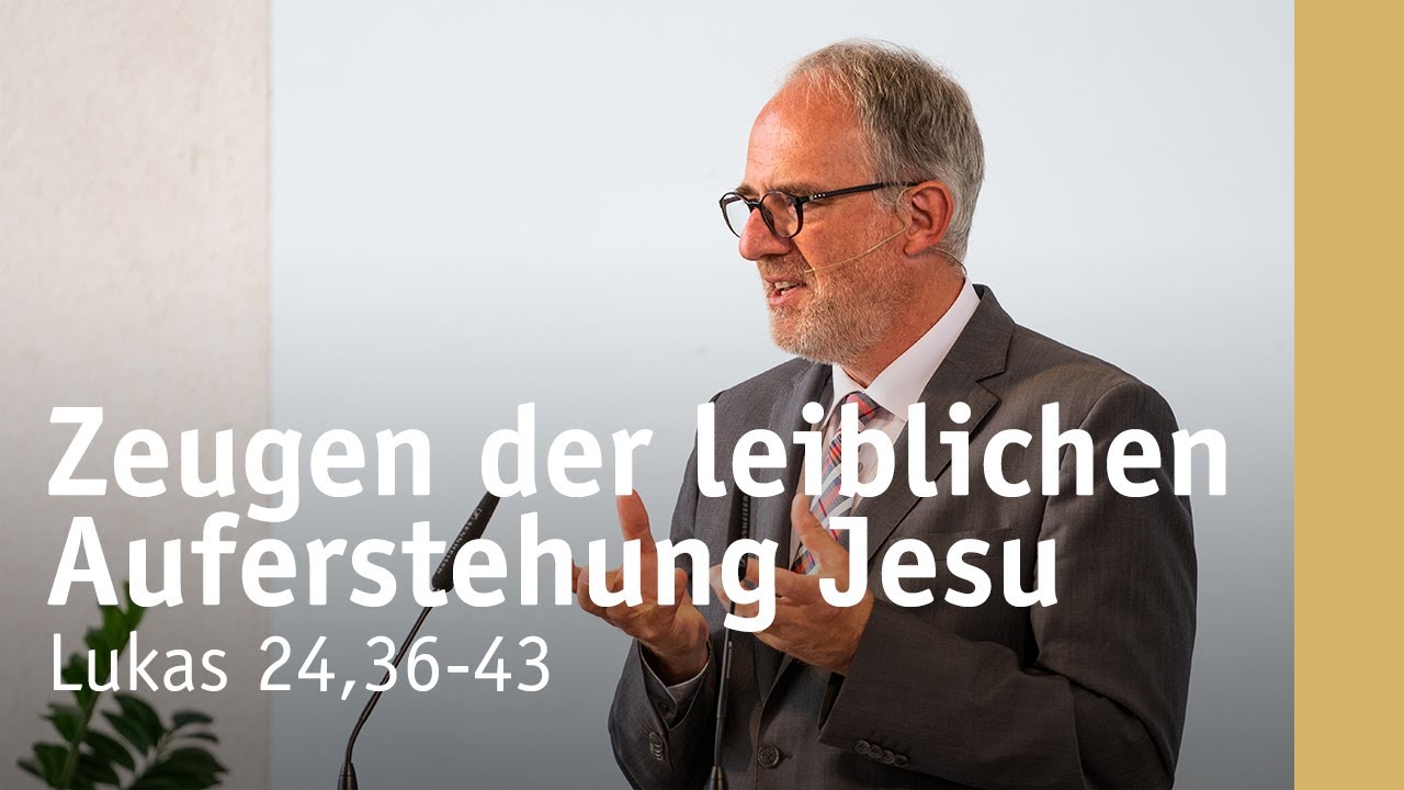 Zeugen der leiblichen Auferstehung Jesu | Lukas 24,36-43 | Stefan ...
