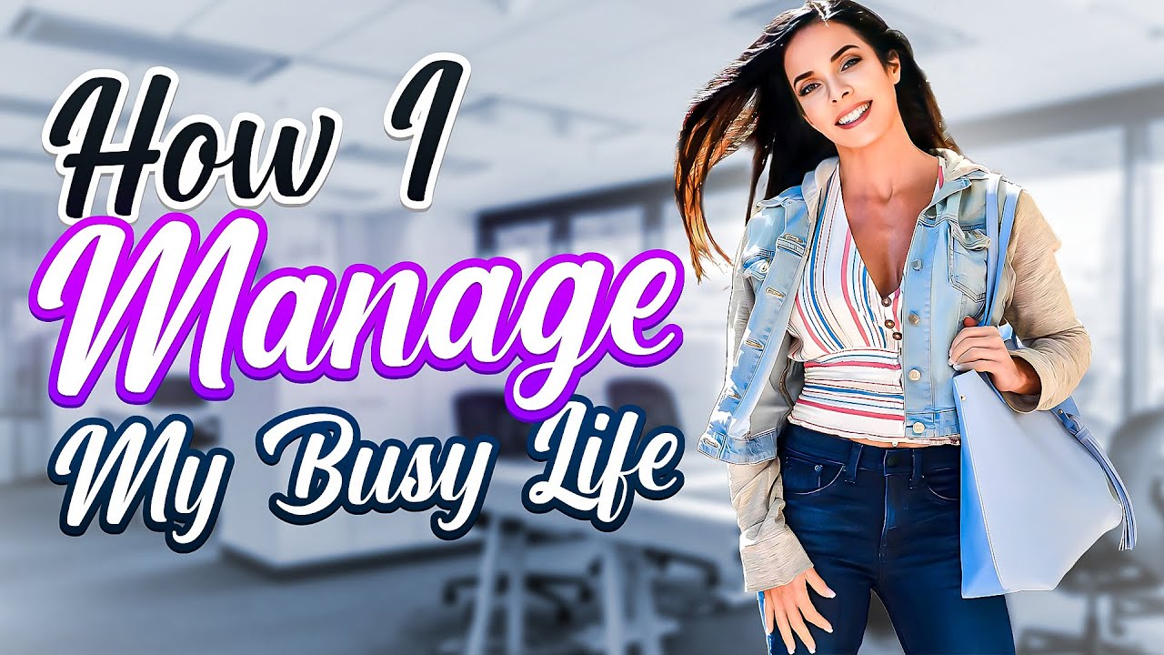 How I Manage My Busy Life - YouTube