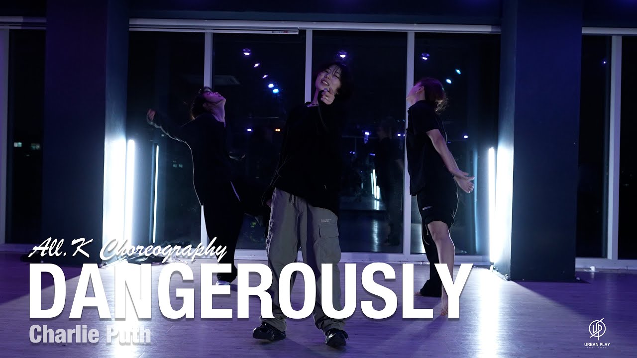 Dangerously - Charlie Puth / All.K Choreography / Urban Play Dance ...