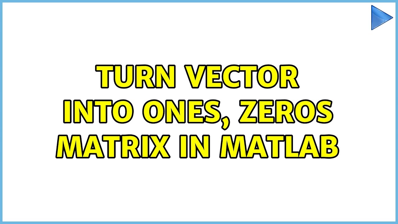 Turn Vector Into ones, zeros matrix in MATLAB (2 Solutions!!) - YouTube