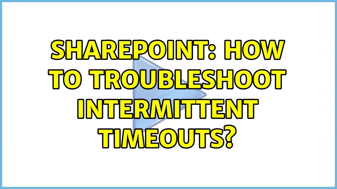 Sharepoint: How To Troubleshoot Intermittent Timeouts? - YouTube