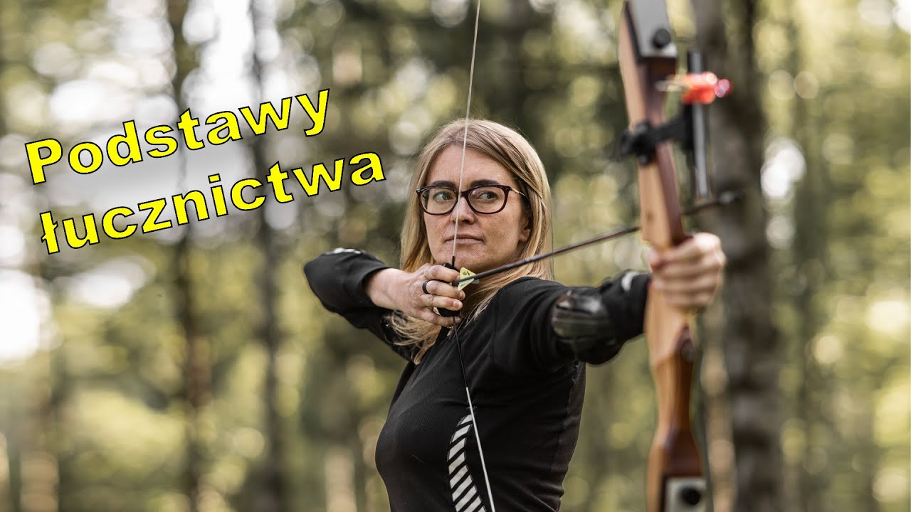 Jak strzelać z łuku? Podstawy łucznictwa. Kompletny poradnik od A do Z ...