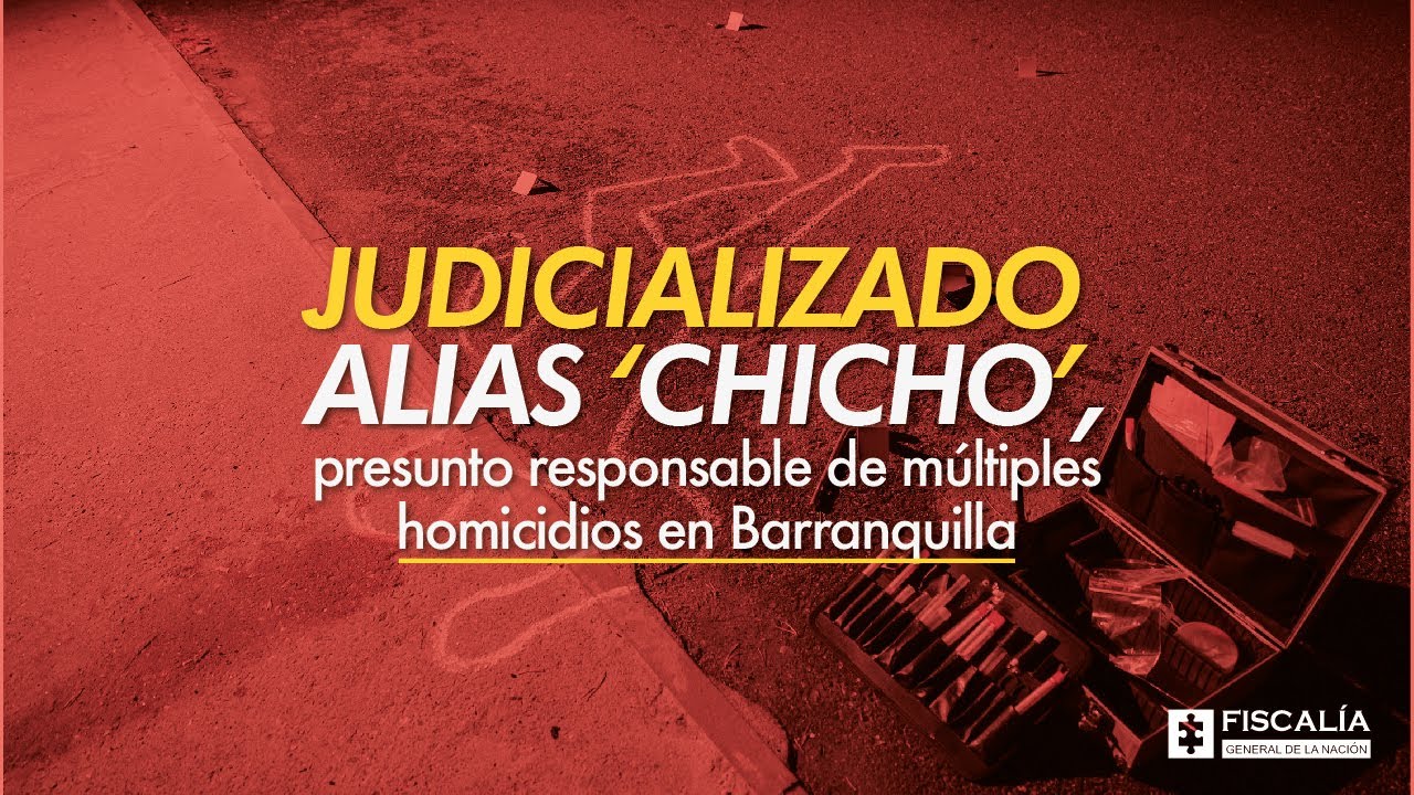 Judicializado alias ‘Chicho’, presunto responsable de múltiples ...