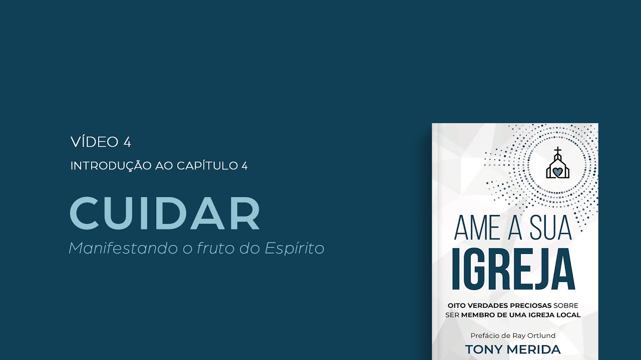 Ame a sua igreja - Capítulo 4: Cuidar (Manifestando o fruto do espírito ...