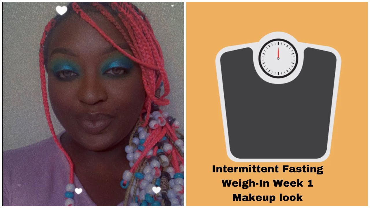 Week 1 Weigh-In Results |Intermittent Fasting | Makeup - YouTube
