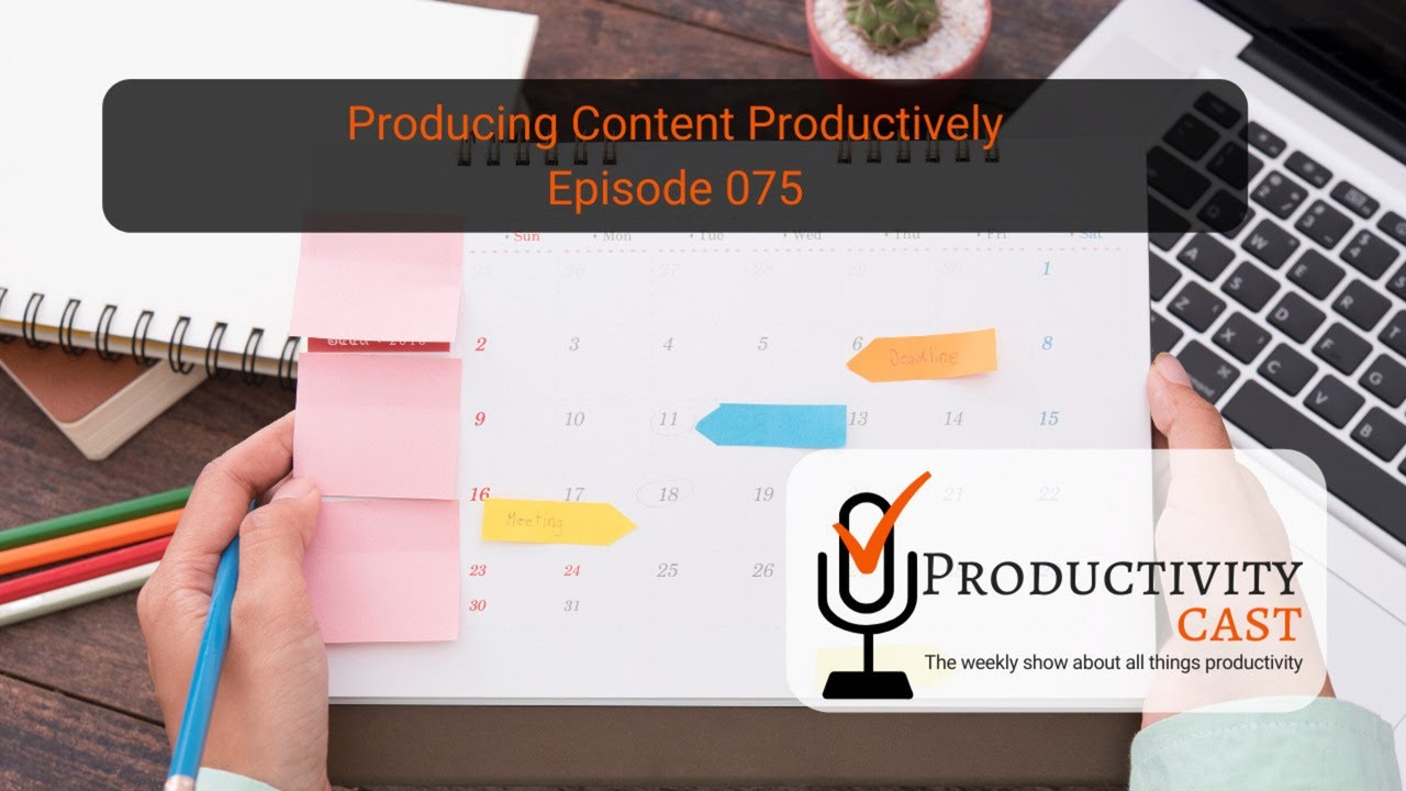 Producing Content Productively (Episode 075) - YouTube