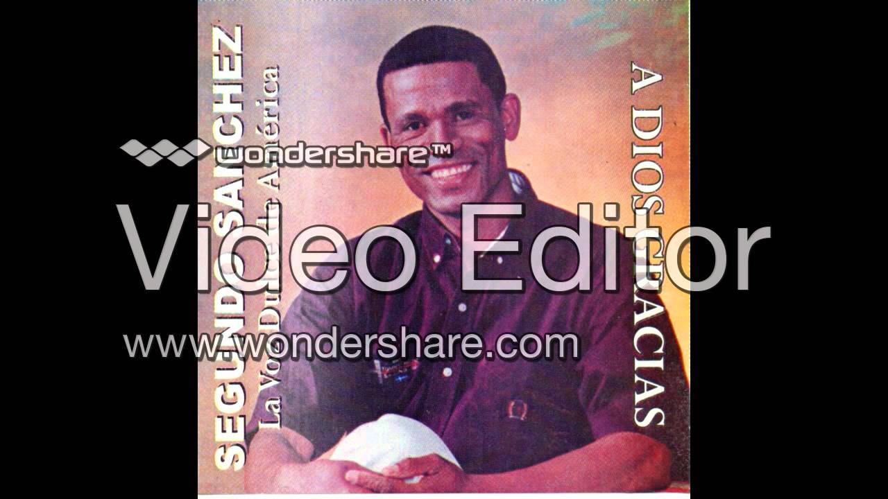 a Dios gracias- Segundo Sanchez - YouTube