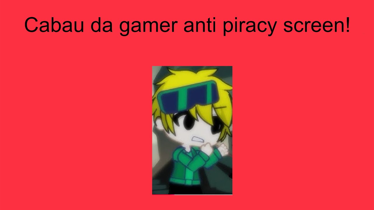 (FAKE) Cabau da gamer anti piracy screen - YouTube
