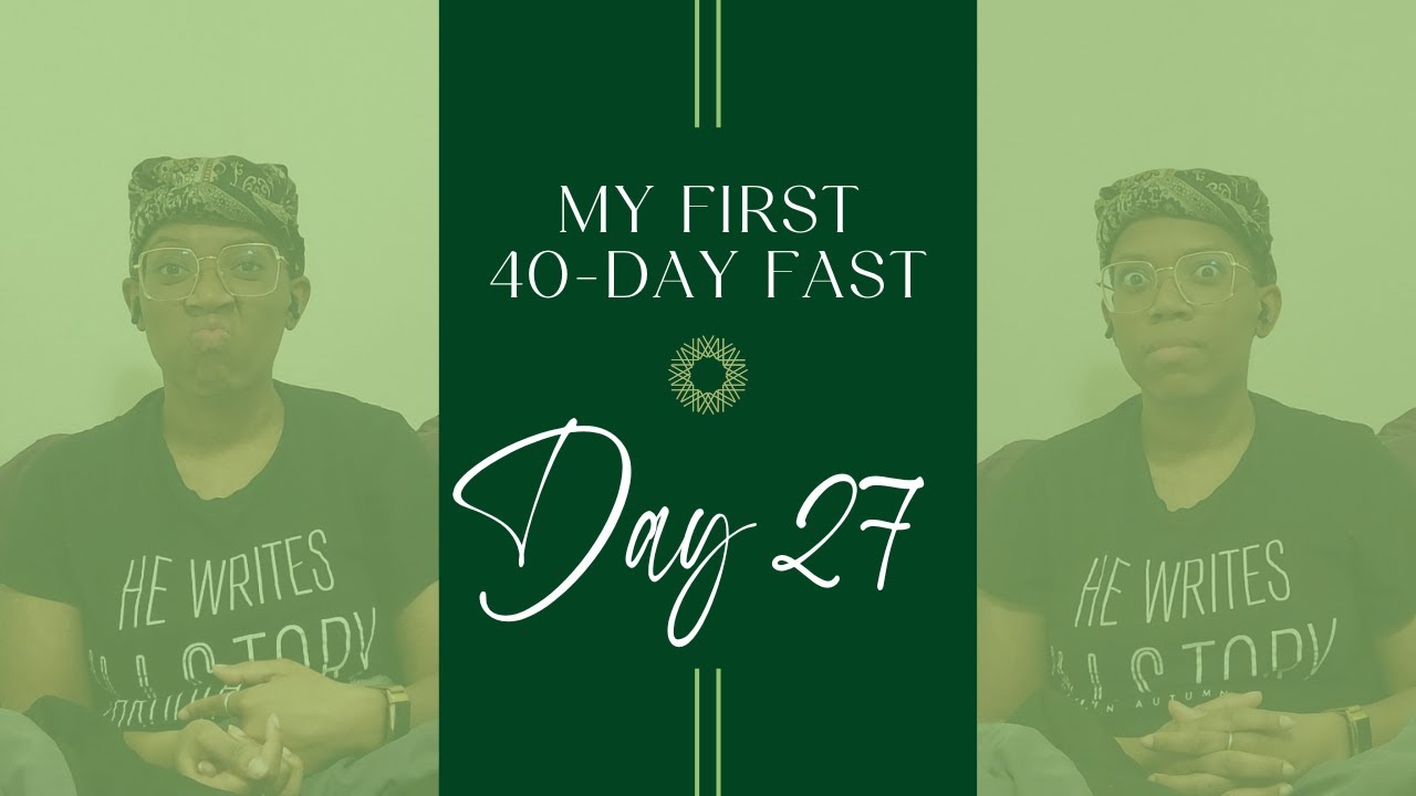My First 40 Day Fast || Day 27 - YouTube