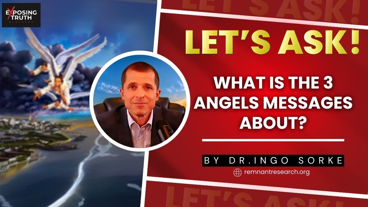 Let's Ask! - What is the 3 Angels Messages About? - Dr. Ingo Sorke ...