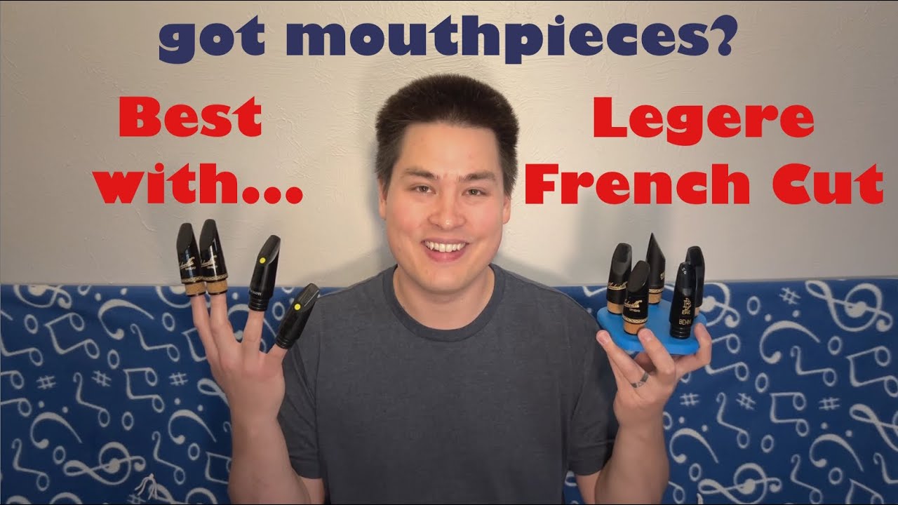 Which Mouthpiece and Reed Strength is Best with the Legere French Cut ...