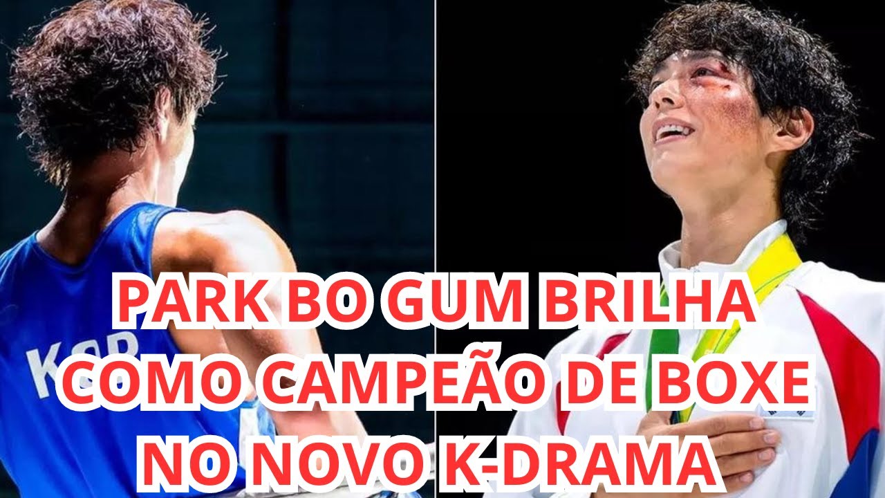 Park Bo Gum Brilha como Campeão de Boxe no Novo K-Drama "Good Boy ...