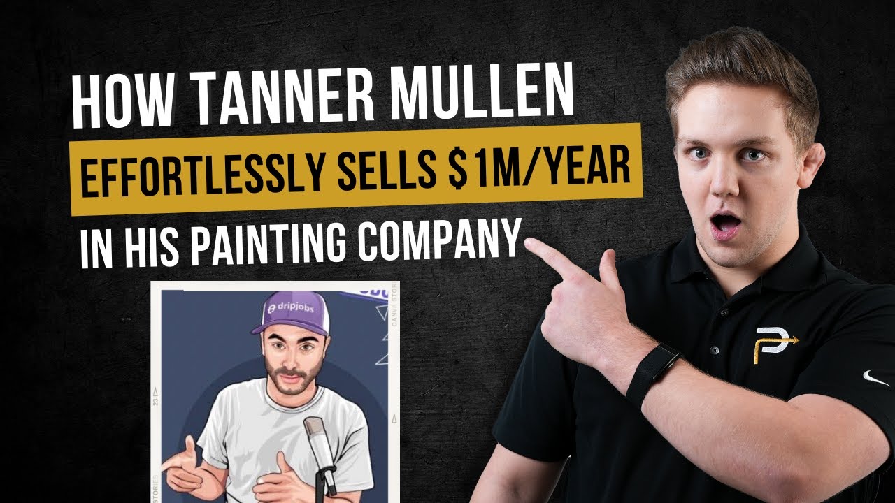 How Tanner Mullen Effortlessly Sells $1M / Year In His Painting Company ...