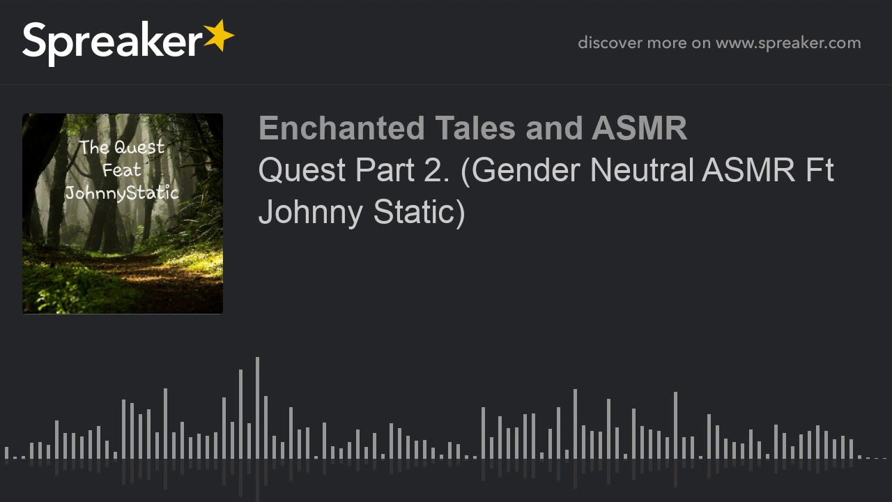 Quest Part 2. (Gender Neutral ASMR Ft Johnny Static) (made with ...