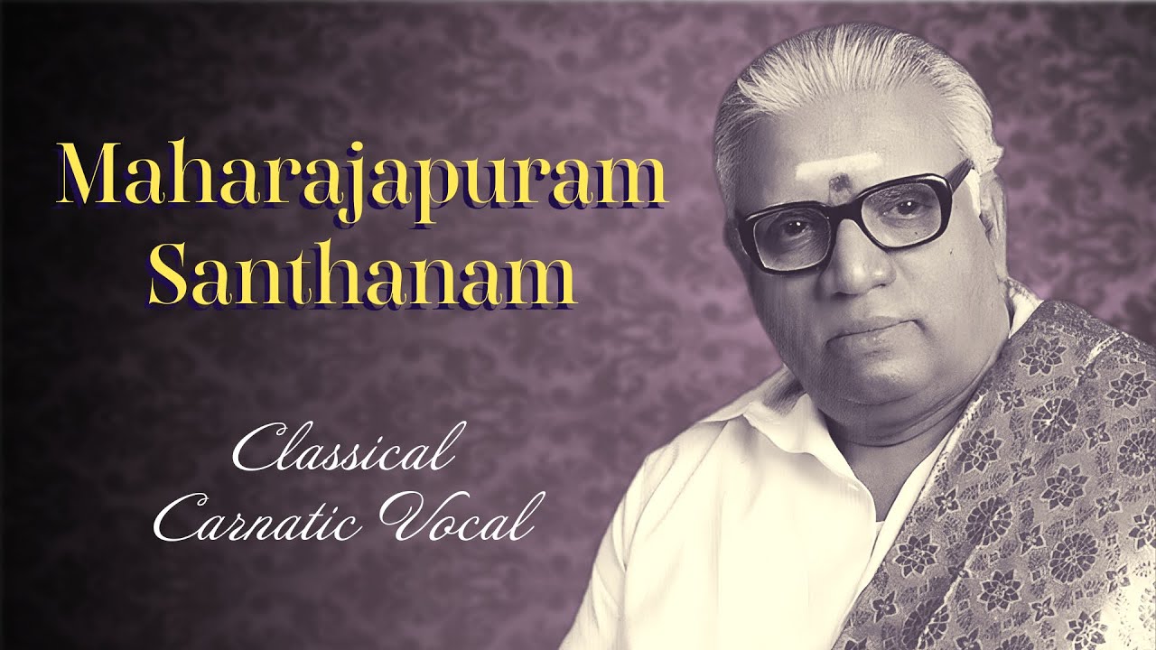 Indian Carnatic Vocal - Maharajapuram Santhanam - Jukebox - Indian ...