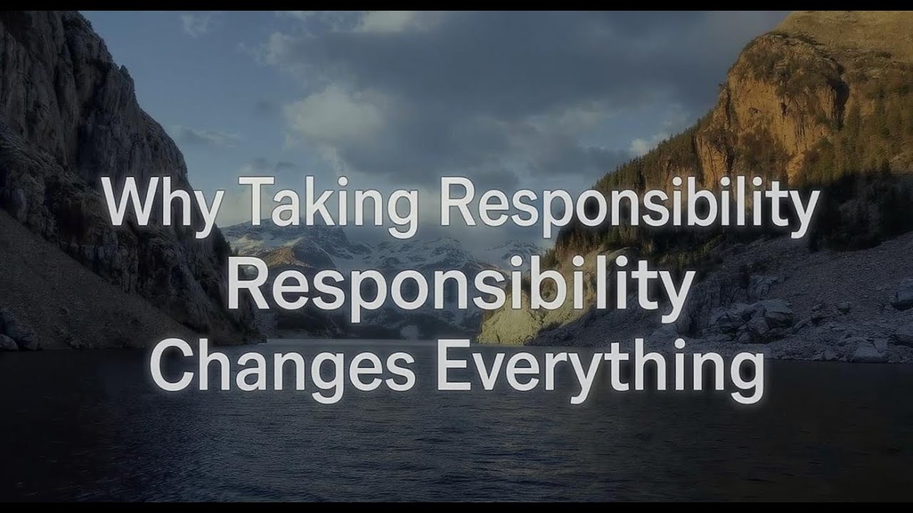 Why Taking Responsibility Changes Everything - YouTube