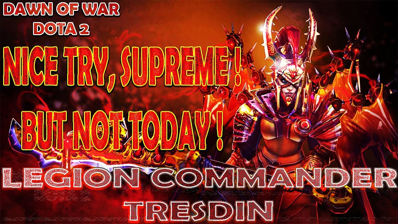 LEGION COMMANDER SLASH SUPREME EZ - DAWN OF WAR [ DotA 2 ] - YouTube