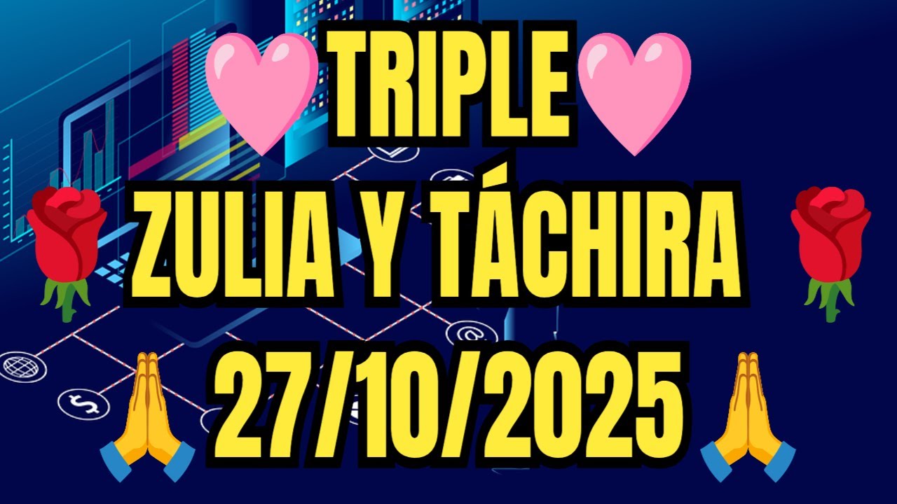 TRIPLE ZULIA Y TÁCHIRA 27 DE OCTUBRE 2025 - YouTube