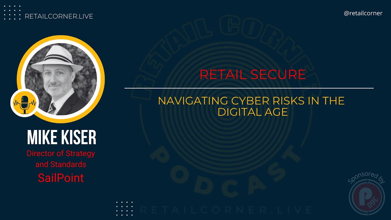 Retail Secure: Navigating Cyber Risks in the Digital Age. -Mike Kiser, Sailpoint - YouTube