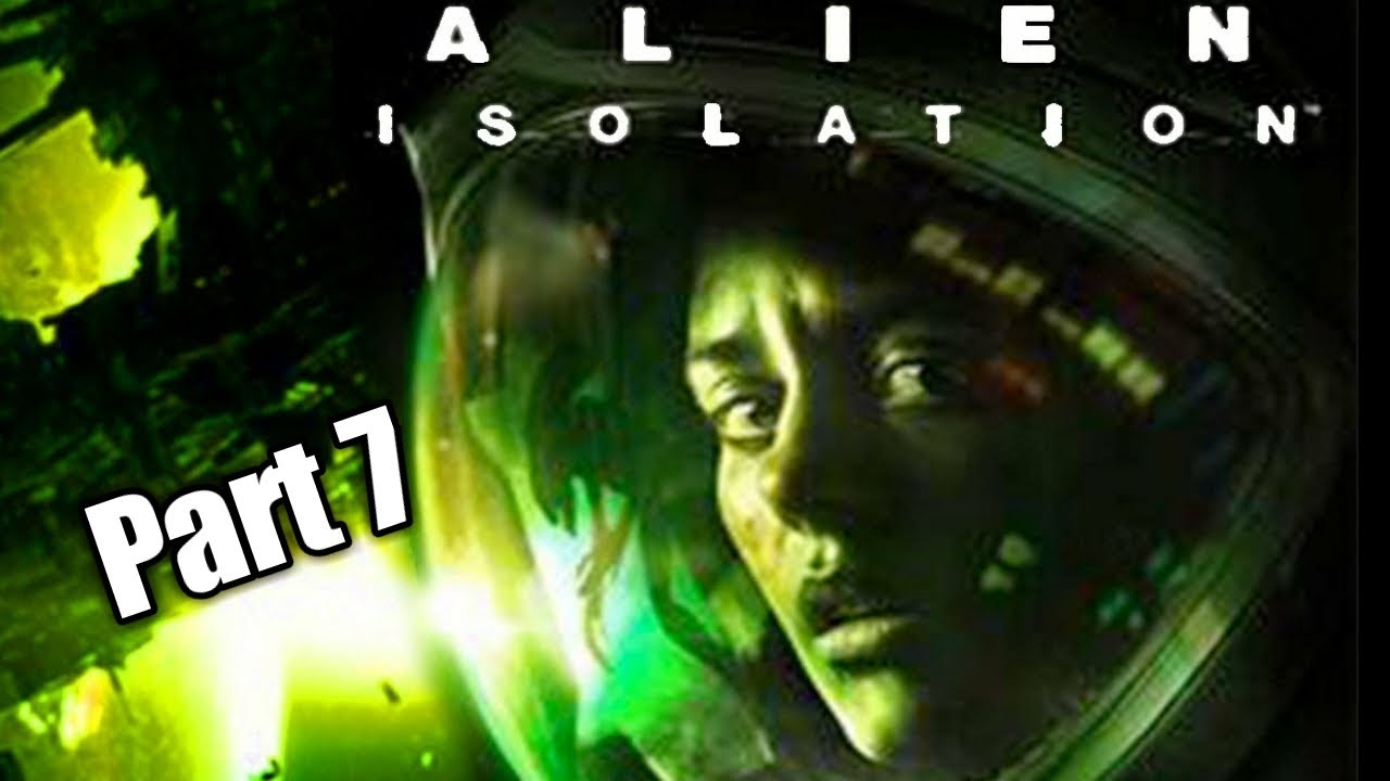 Alien isolation : Part 7 Run!!!!!!! - YouTube