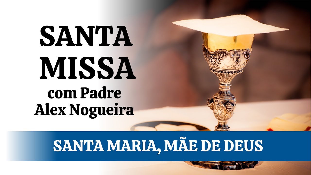 SANTA MISSA com Padre Alex Nogueira - Solenidade de Santa Maria, Mãe de ...