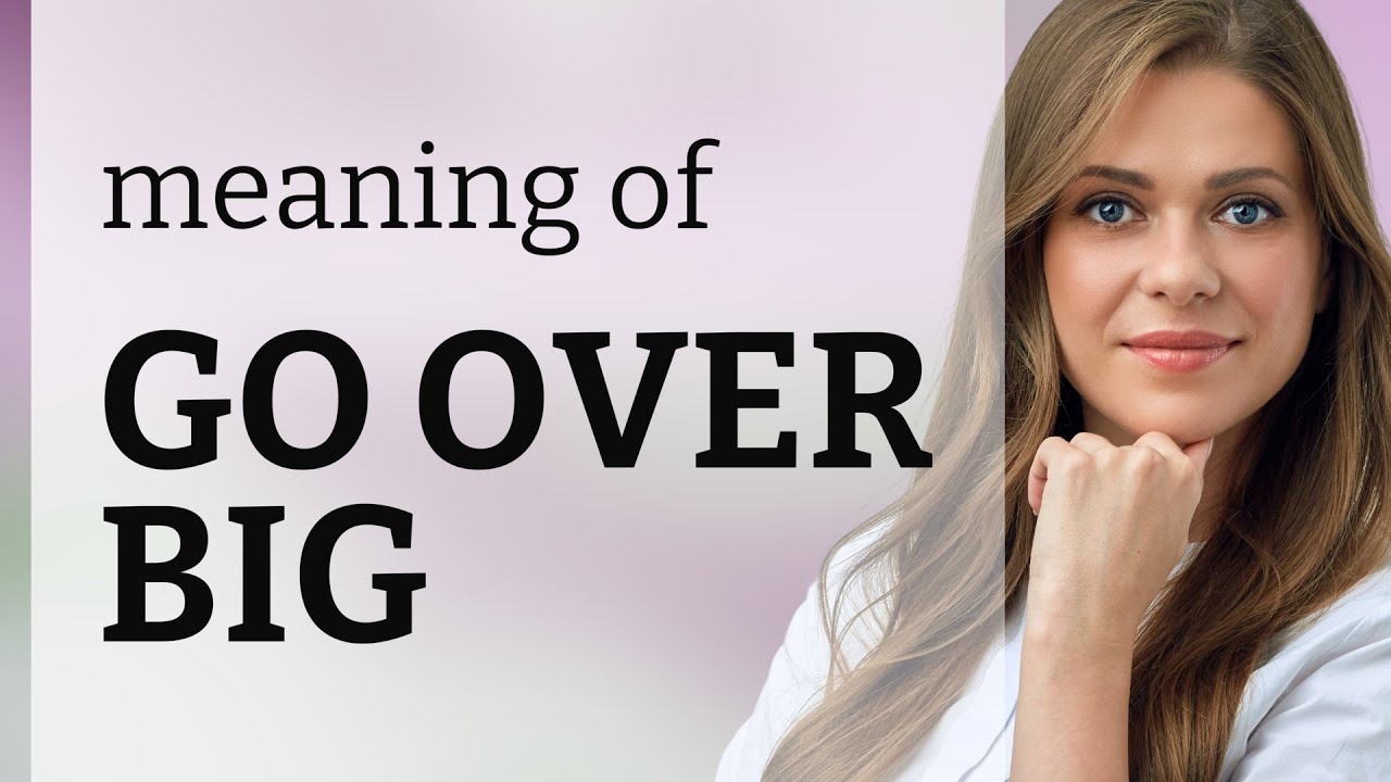 Understanding "Go Over Big": An English Phrase Explained - YouTube
