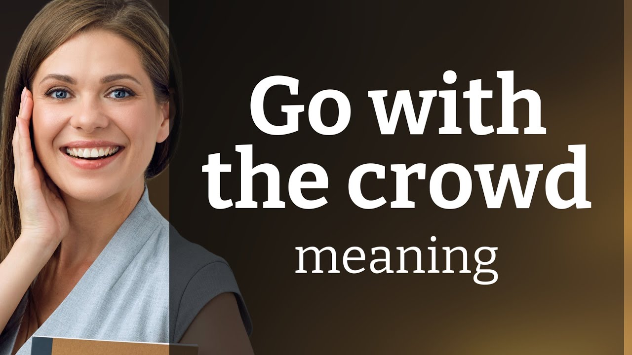 Understanding the Phrase "Go with the Crowd" - YouTube
