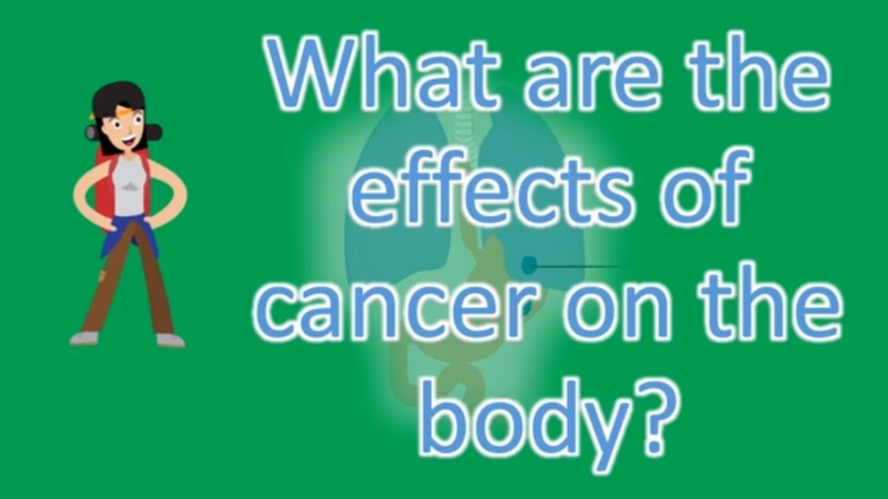 What are the effects of cancer on the body ? |Find Health Questions ...