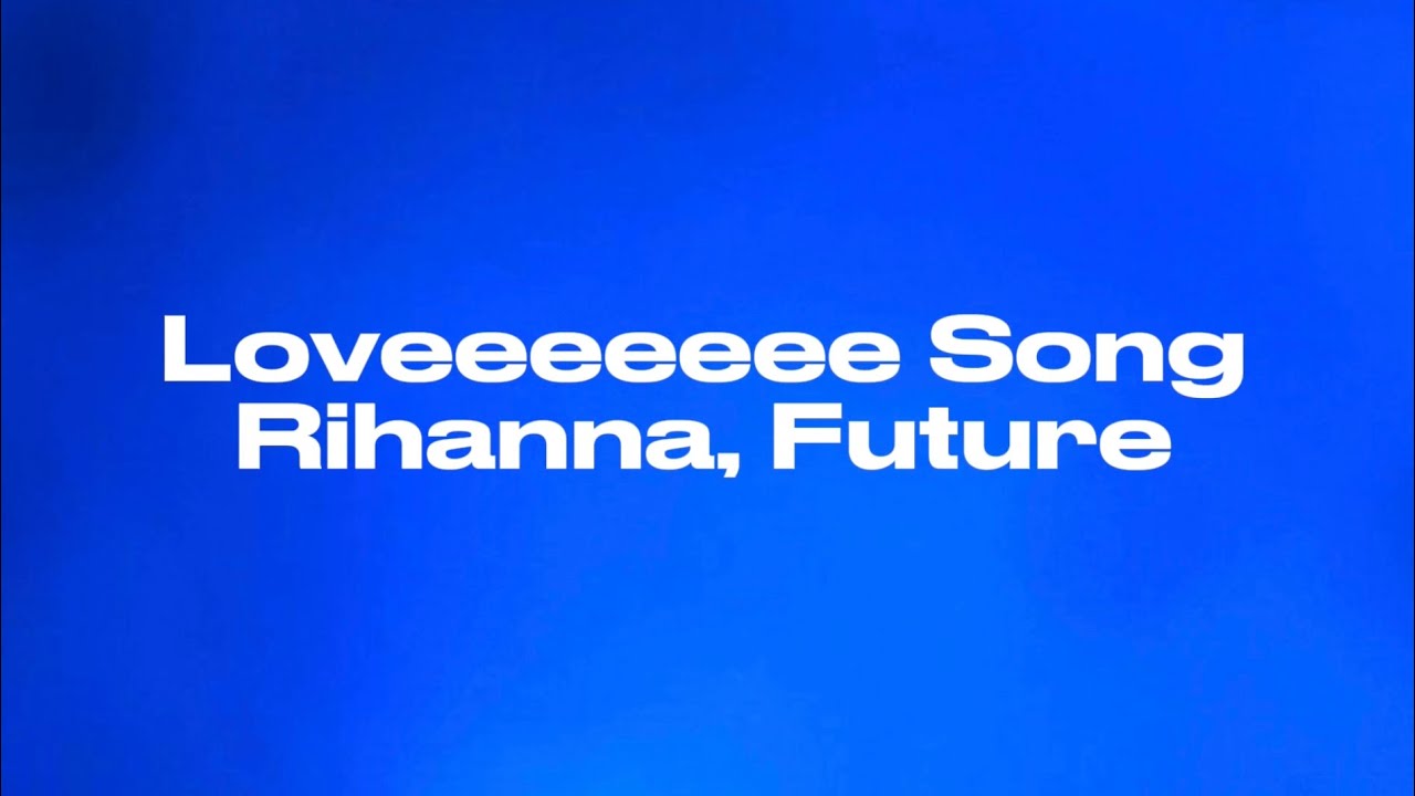 Loveeeeeee Song -Rihanna, Future (Audio) - YouTube