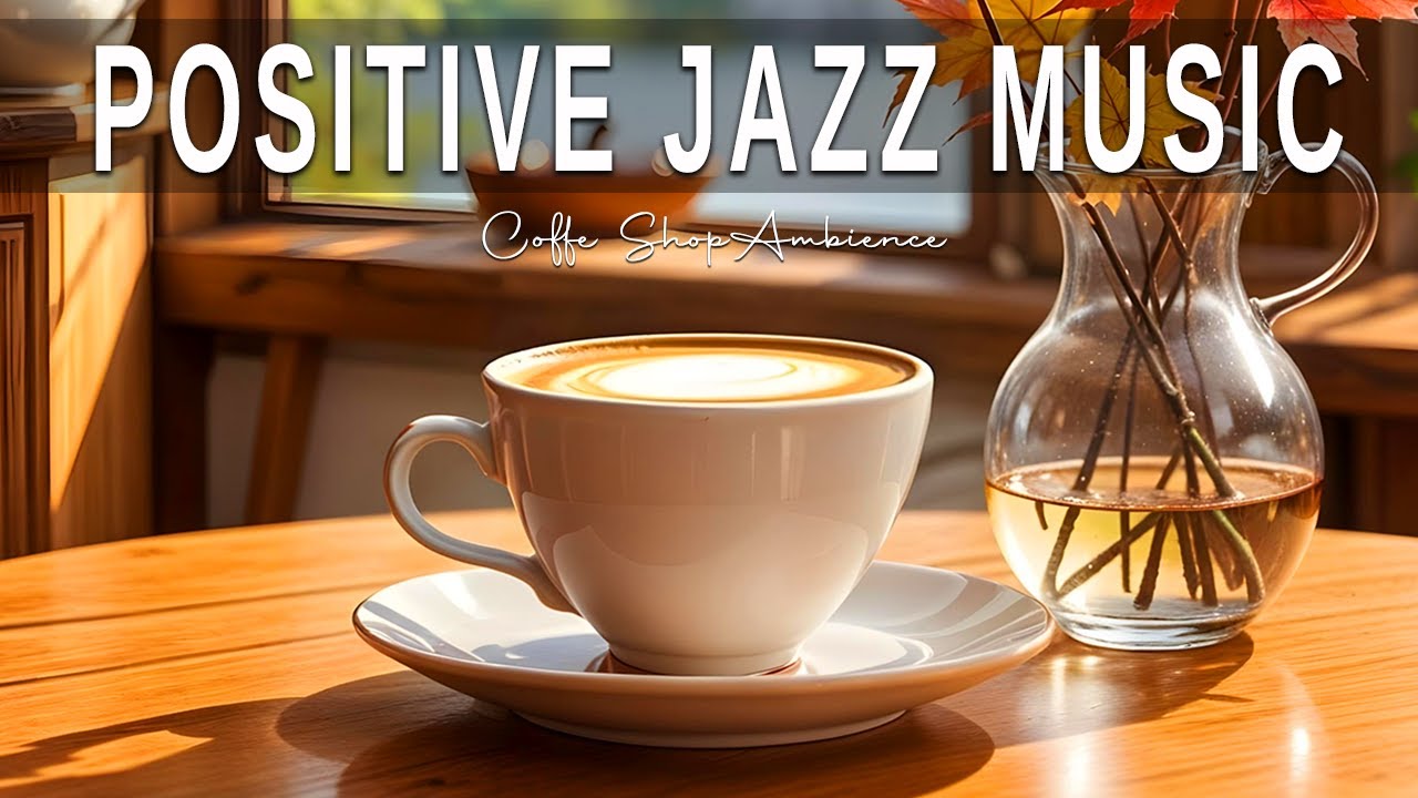Positive Jazz Music🌹 Happy Jazz Cafe Music & Smooth Bossa Nova Piano ...