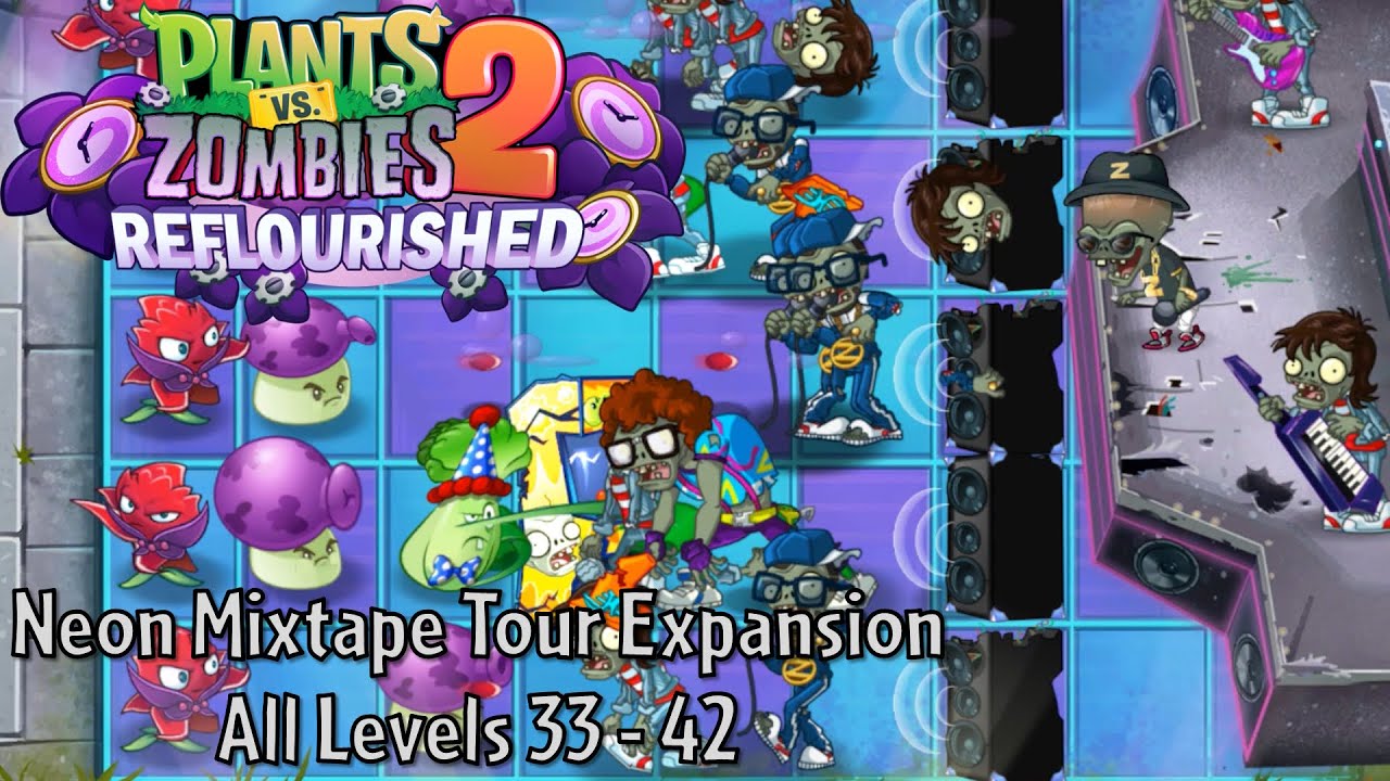 [PvZ 2: Reflourished] Neon Mixtape Tour Expansion: All Levels 33 - 42 ...