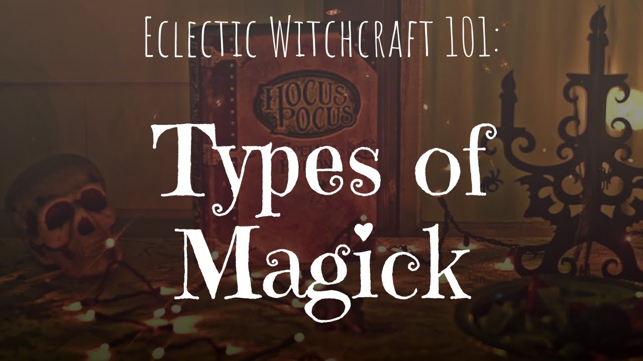 Types of Magick | Eclectic Witchcraft 101 - YouTube