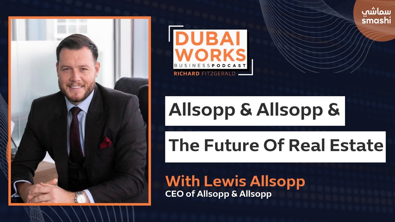 Ep 63 : Lewis Allsopp, CEO of Allsopp & Allsopp | Dubai Works - YouTube