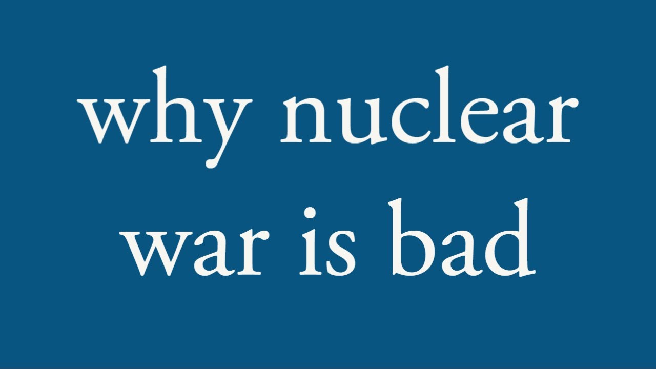 Why Nuclear War Is BAD For Us - YouTube