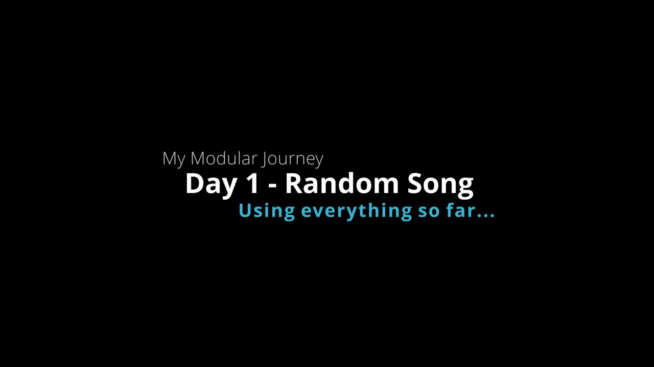 My Modular Journey - Day 1 (Random Song) - YouTube