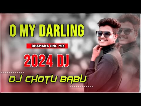 O My Darling Best Dj 2024 💥|| Dhamaka Dnc Mix || Dj Chotu Babu Durgapur ...