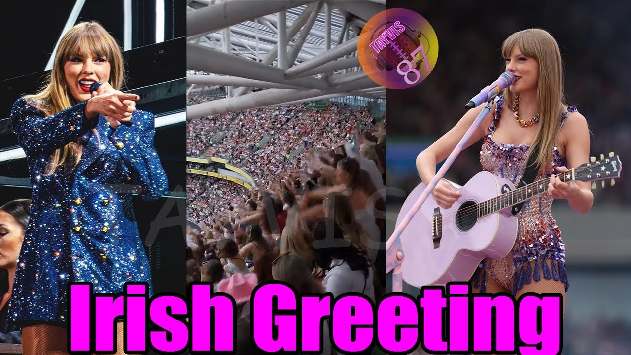 Taylor Swift's Irish greeting cause a 'Mexican wave' on N2 Eras Tour ...