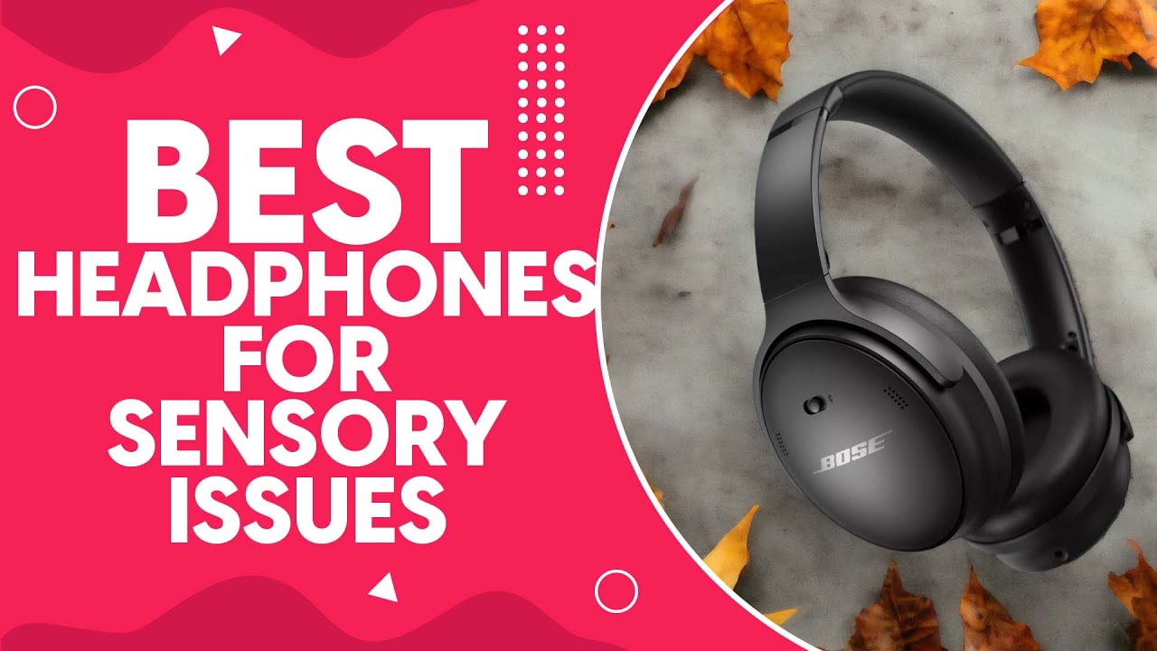 Best Headphones For Sensory Issues in 2024: A Comprehensive Review ...