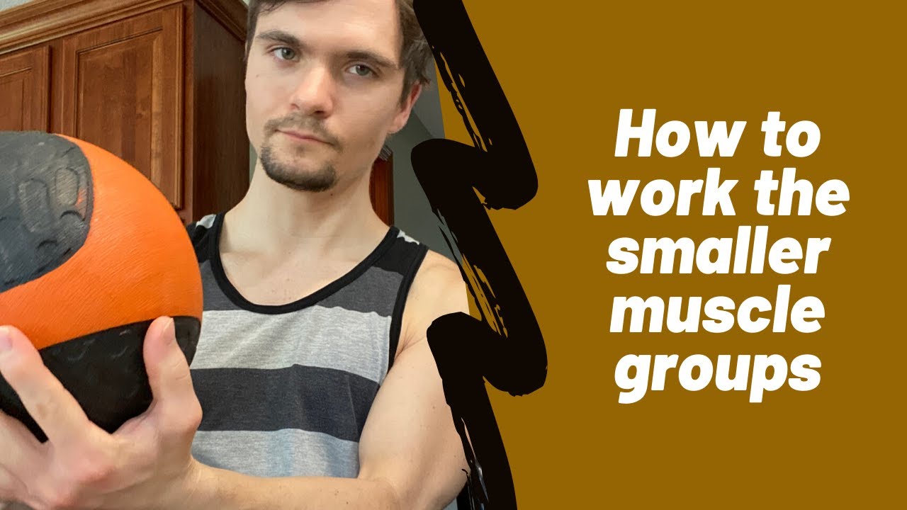 How To Work The Smaller Muscle Groups - YouTube