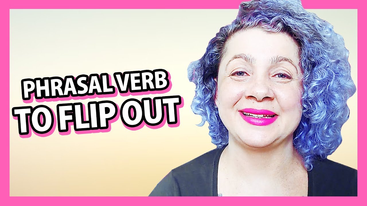 PHRASAL VERB TO FLIP OUT YouTube phrasal-verb-to-flip-out-youtube