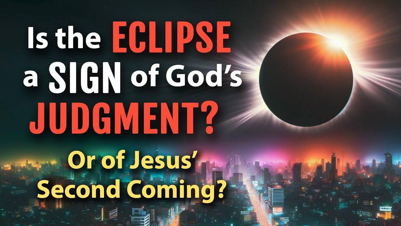 Is the 2024 Eclipse a Sign of God's Judgment? Or of Jesus' Second ...