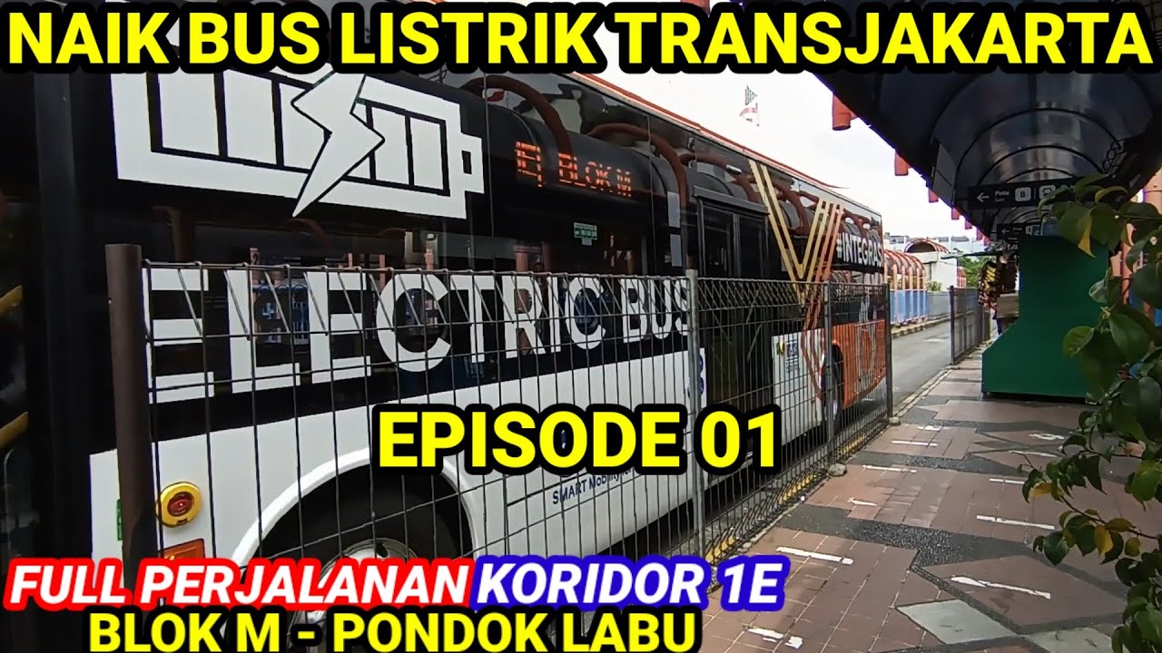 EPISODE 01 NAIK BUS LISTRIK TRANSJAKARTA 1E BLOK M - PONDOK LABU ...