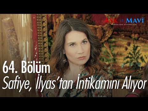 Safiye, İlyas'tan intikamını alıyor - Aşk ve Mavi 64. Bölüm