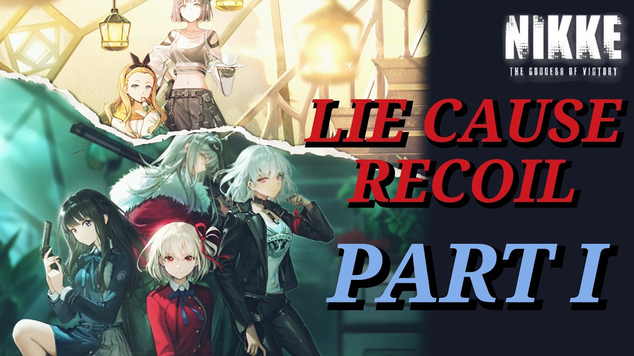 Lie Cause Recoil Part I Full Story | NIKKE X Lycoris Recoil ...