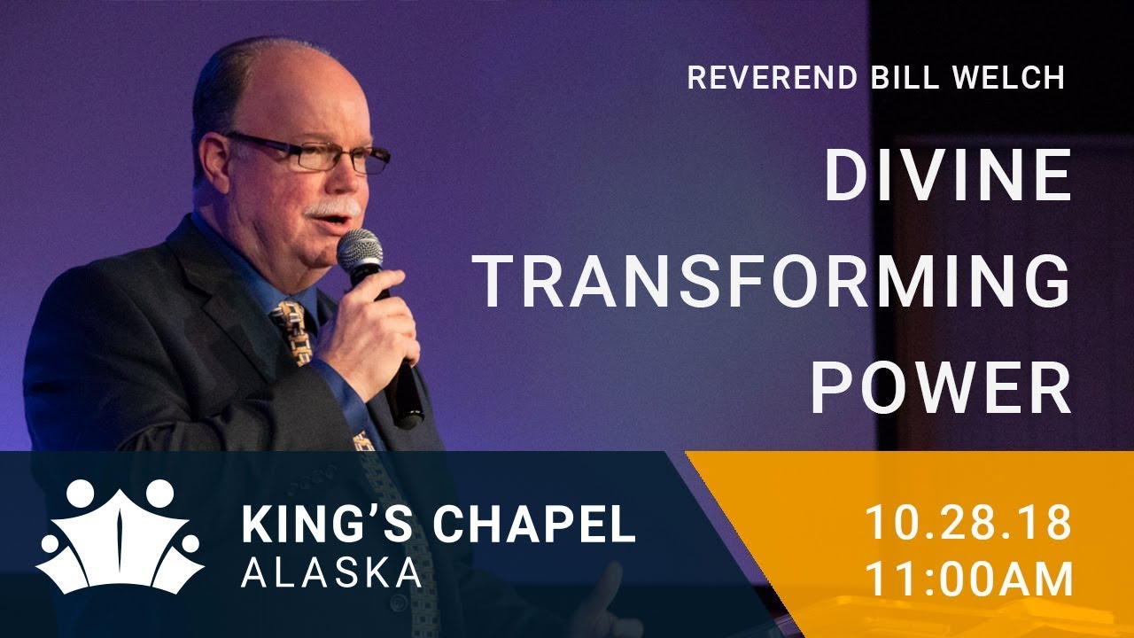 "Divine Transforming Power" Sunday 102818 11AM Reverend Bill Welch ...